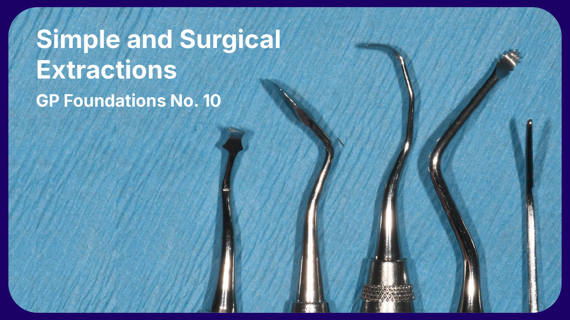 Simple and Surgical Extractions — GP Foundations No. 10 | Spear Education